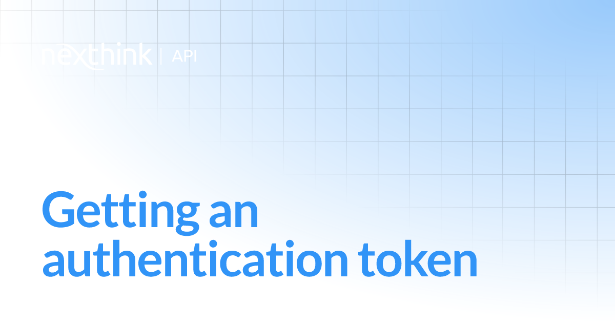 Getting an authentication token | Nexthink API