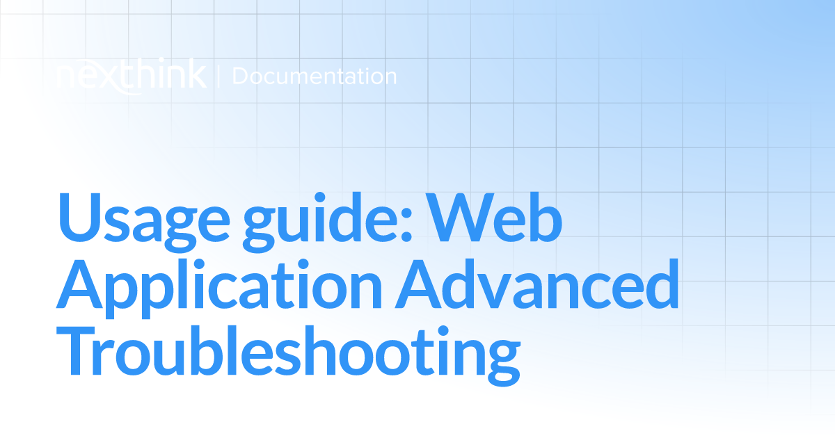 Usage Guide Web Application Advanced Troubleshooting Nexthink Documentation
