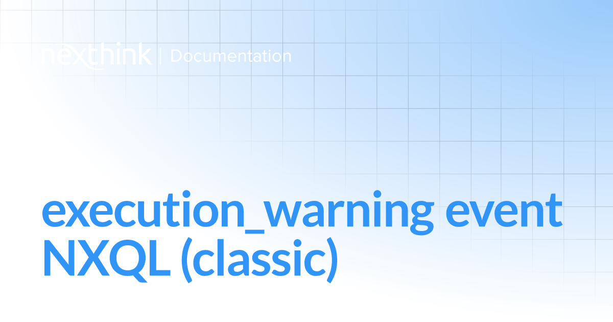 execution_warning event NXQL (classic) | Nexthink Documentation
