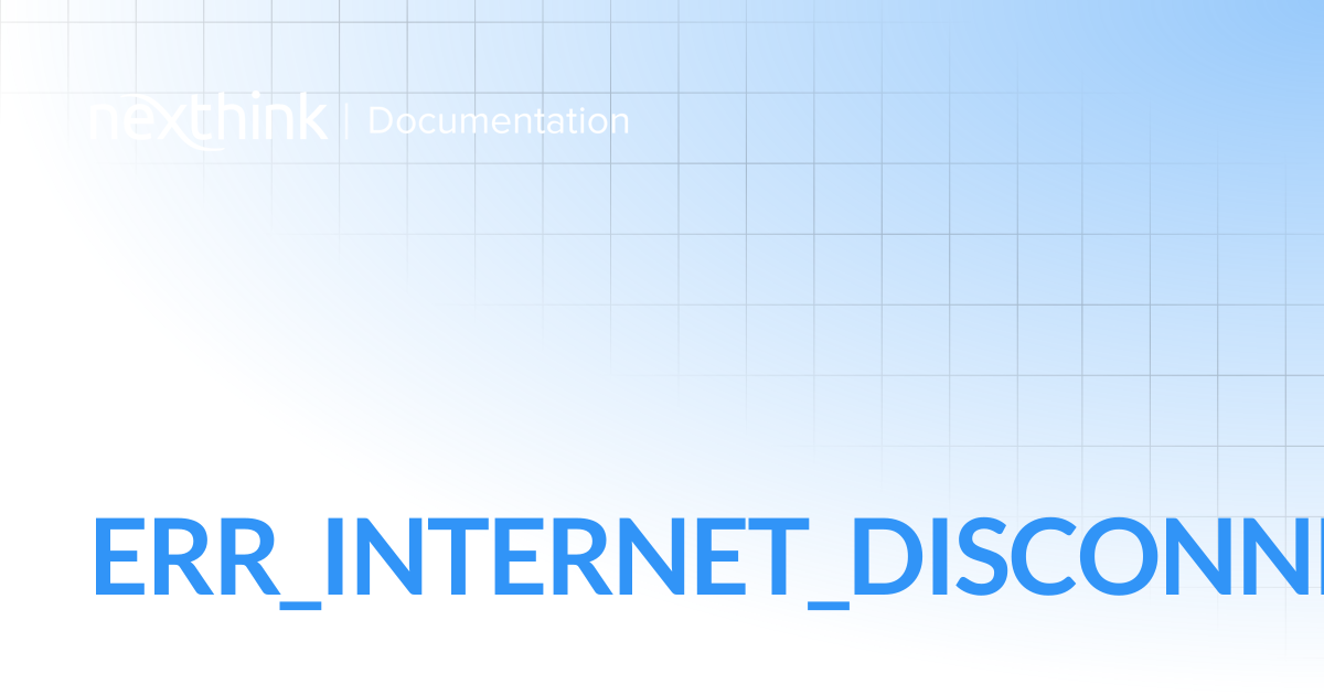 ERR_INTERNET_DISCONNECTED | 日本語 | Nexthink Documentation