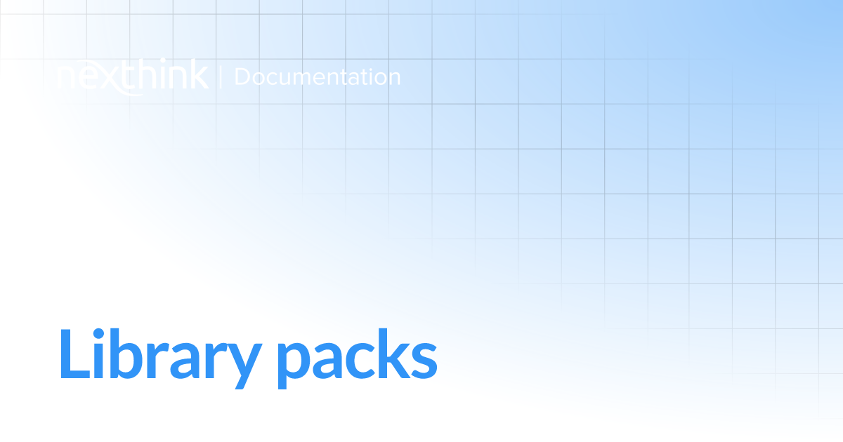 Library packs | Nexthink Documentation