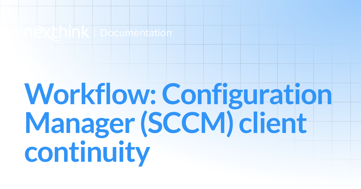 Workflow Configuration Manager Sccm Client Continuity Nexthink Documentation