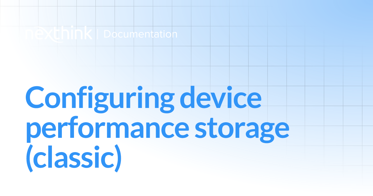 Configuring device performance storage (classic) | Nexthink Documentation