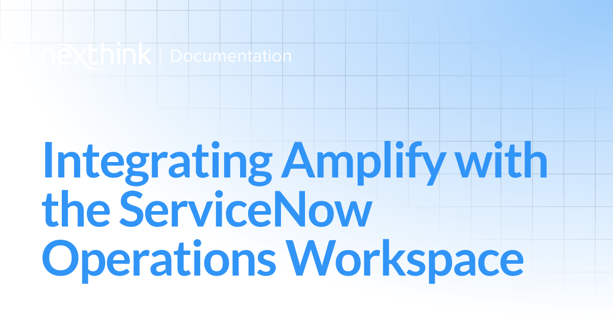 Integrating Amplify With The Servicenow Operations Workspace Nexthink