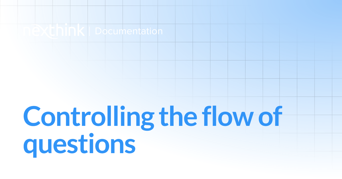Controlling the flow of questions | Nexthink Documentation