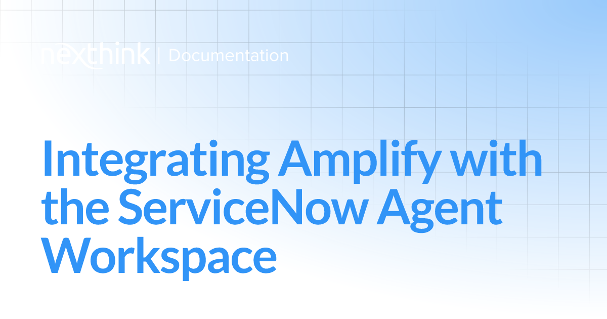 Integrating Amplify with the ServiceNow Agent Workspace | Nexthink Documentation