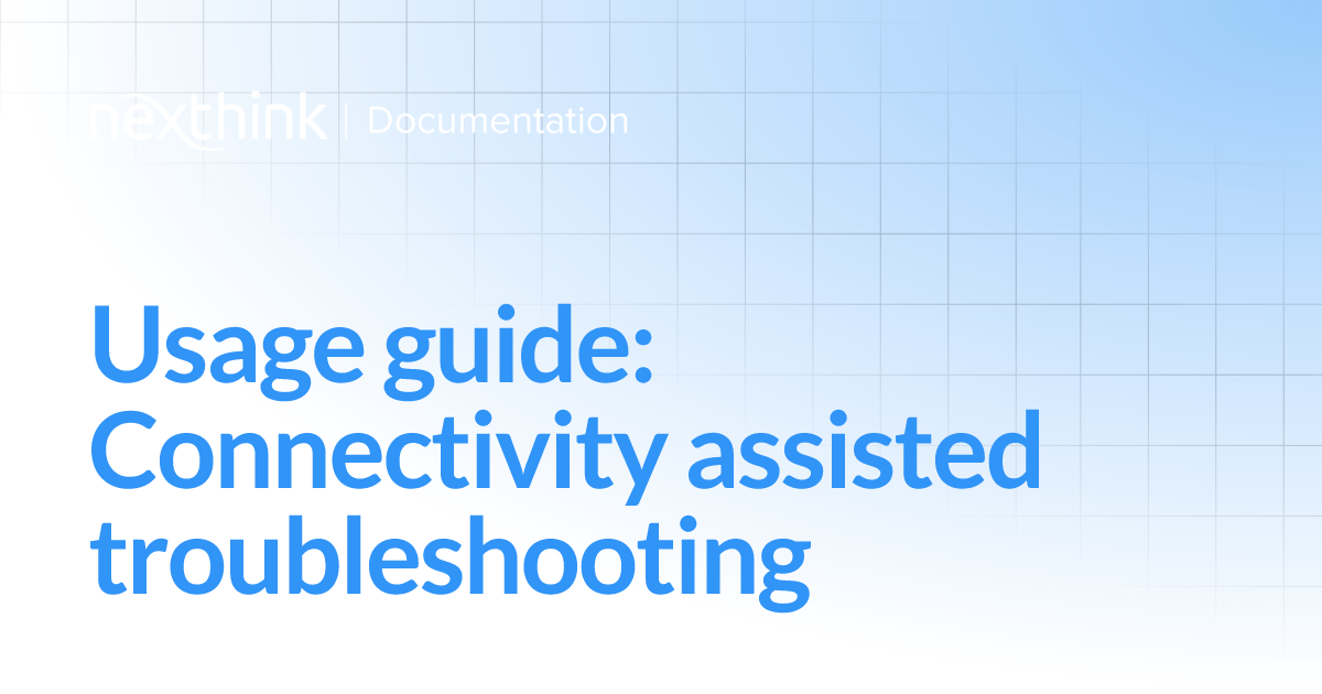 Usage guide: Connectivity assisted troubleshooting | Nexthink Documentation