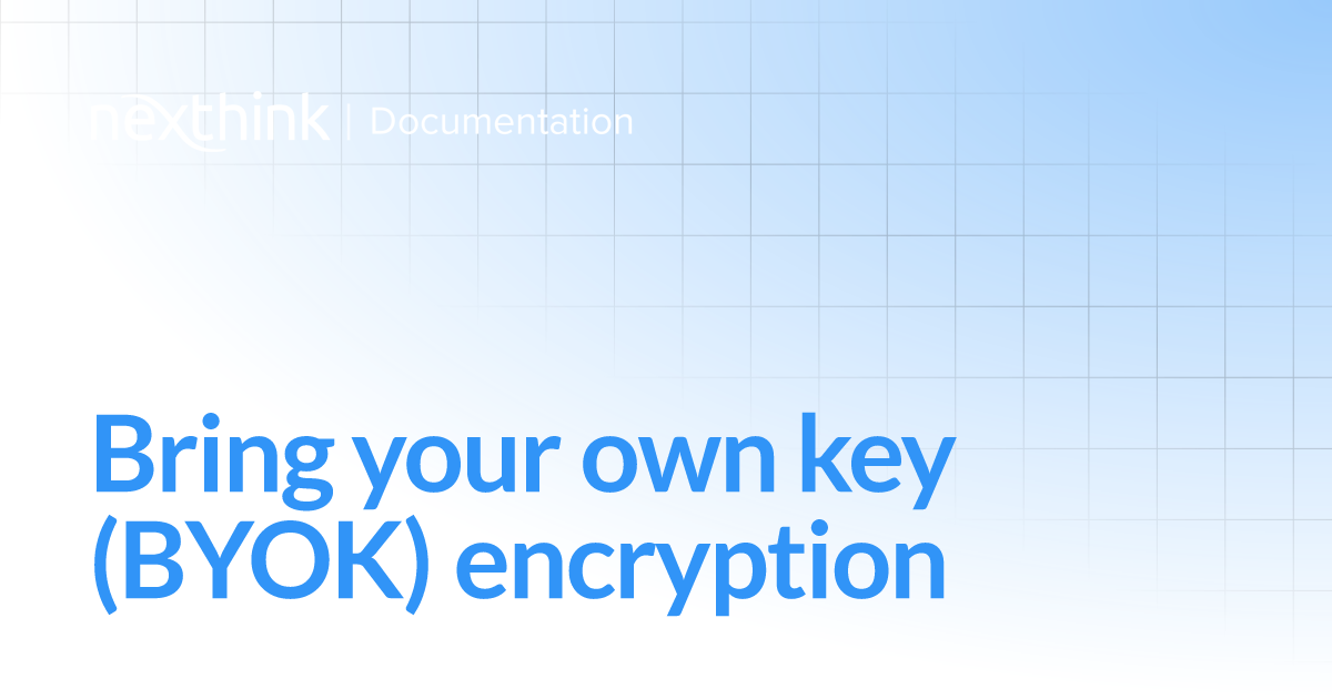 Bring your own key (BYOK) encryption | Nexthink Documentation