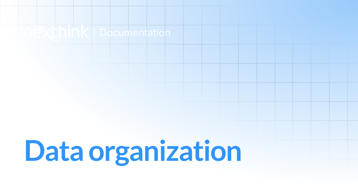 Data organization | Nexthink Documentation