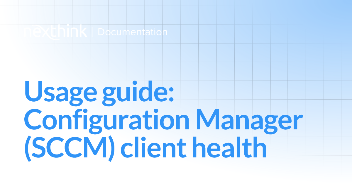 Usage guide: Configuration Manager (SCCM) client health | Nexthink Documentation
