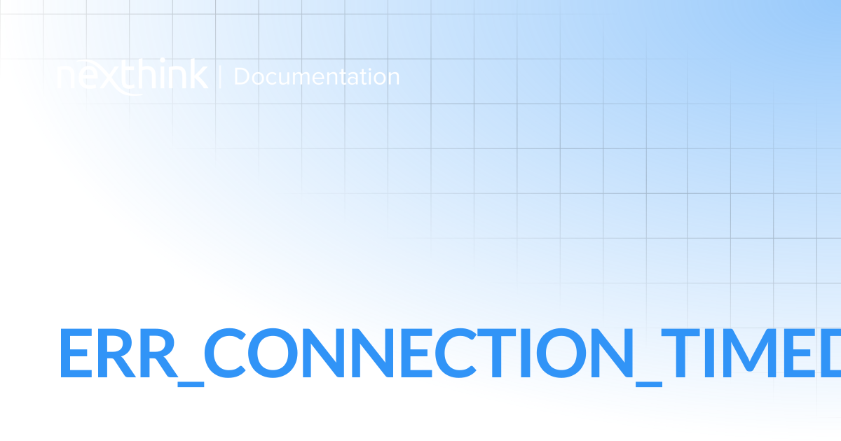 ERR_CONNECTION_TIMED_OUT | Nexthink Documentation