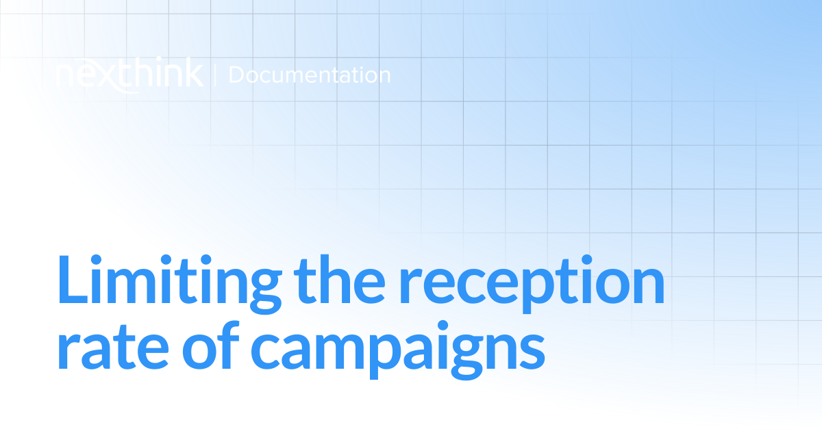Limiting the reception rate of campaigns | Nexthink Documentation