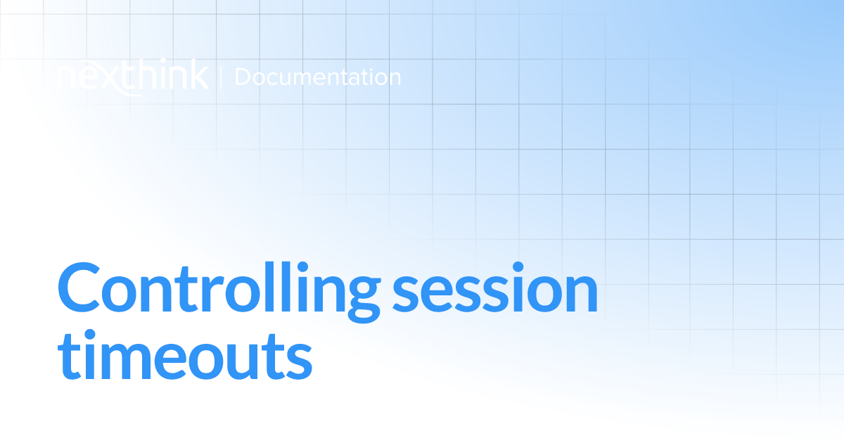 Controlling session timeouts | Nexthink Documentation