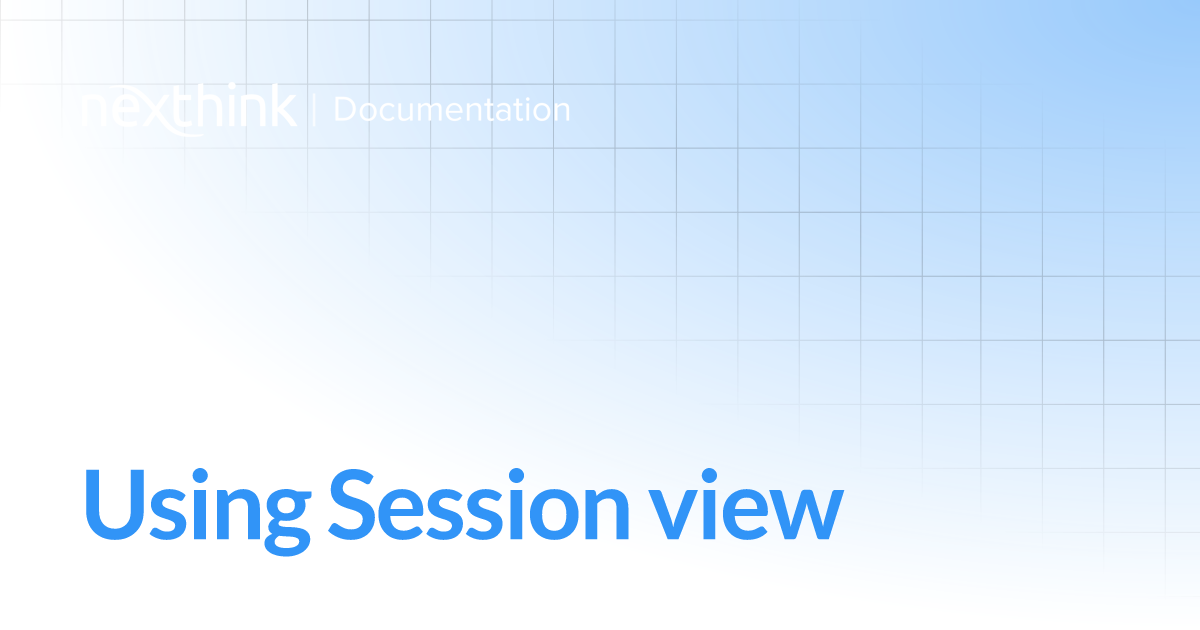 Using Session View Nexthink Documentation