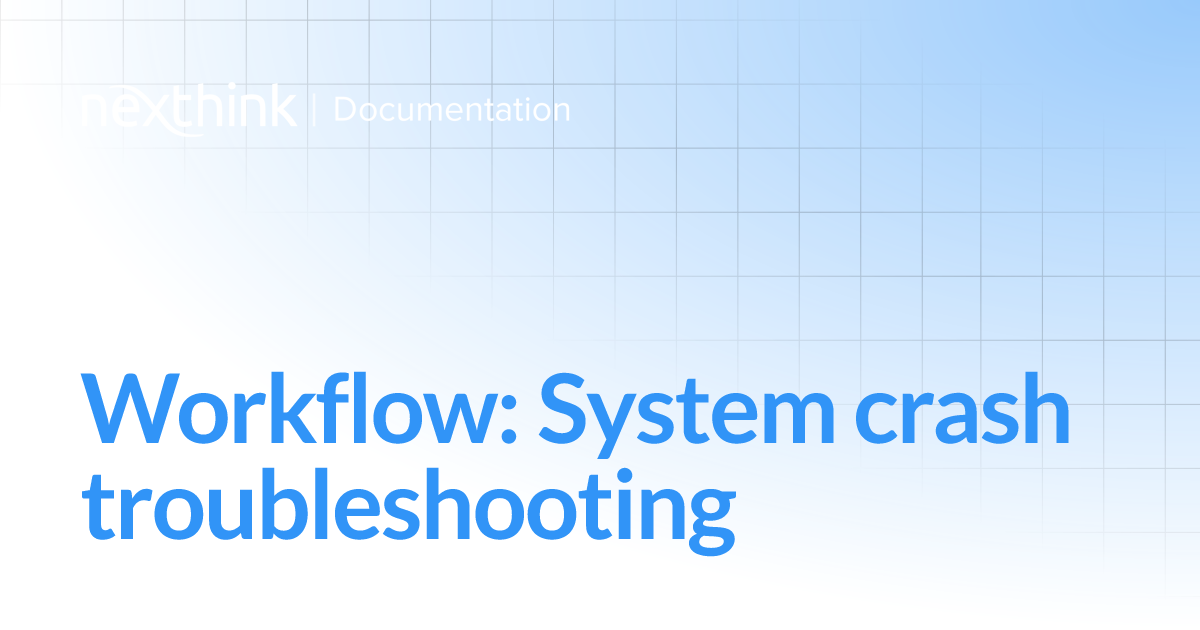Workflow: System crash troubleshooting | Nexthink Documentation