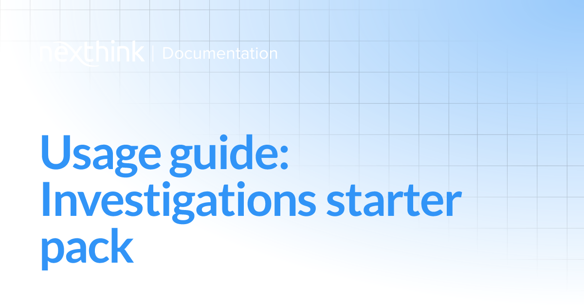 Usage guide: Investigations starter pack | Nexthink Documentation