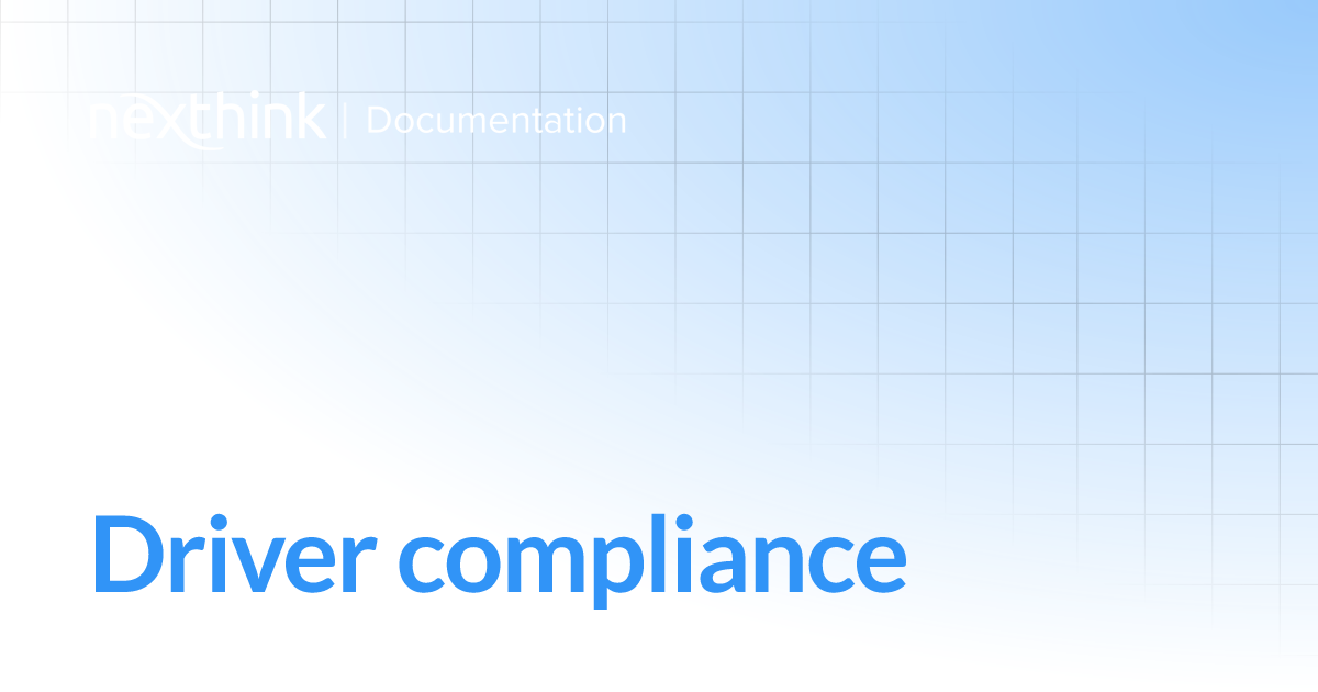 Driver compliance | Nexthink Documentation