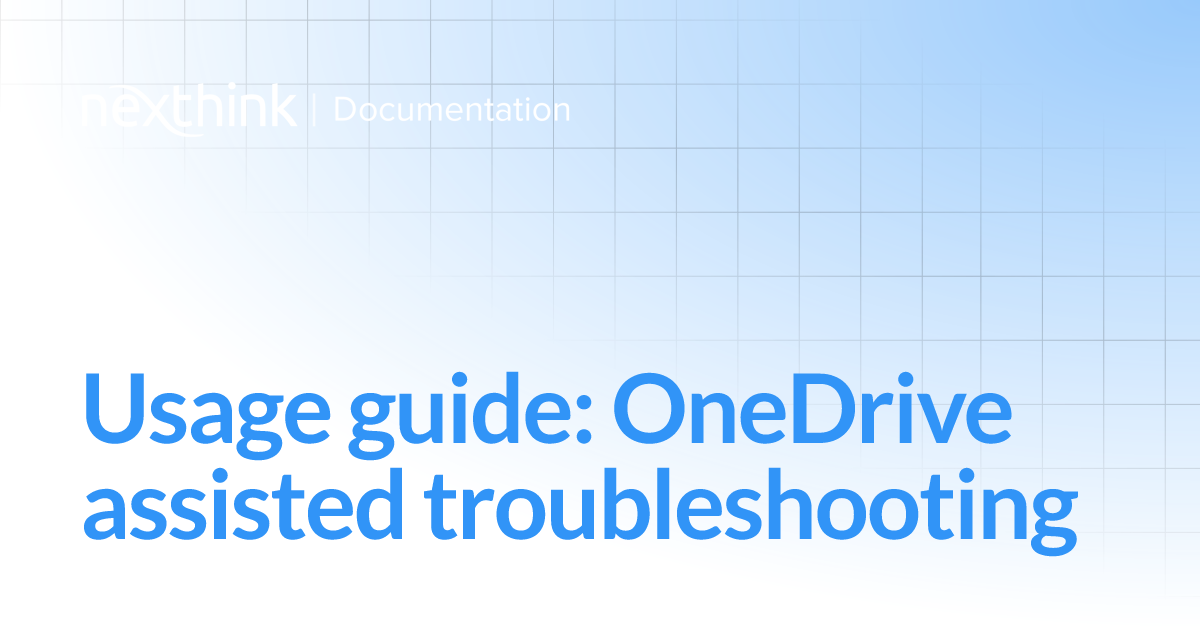 Usage guide: OneDrive assisted troubleshooting | Nexthink Documentation