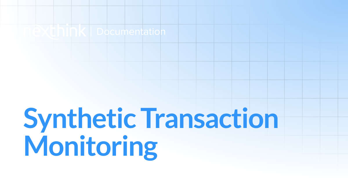 Synthetic Transaction Monitoring | Nexthink Documentation