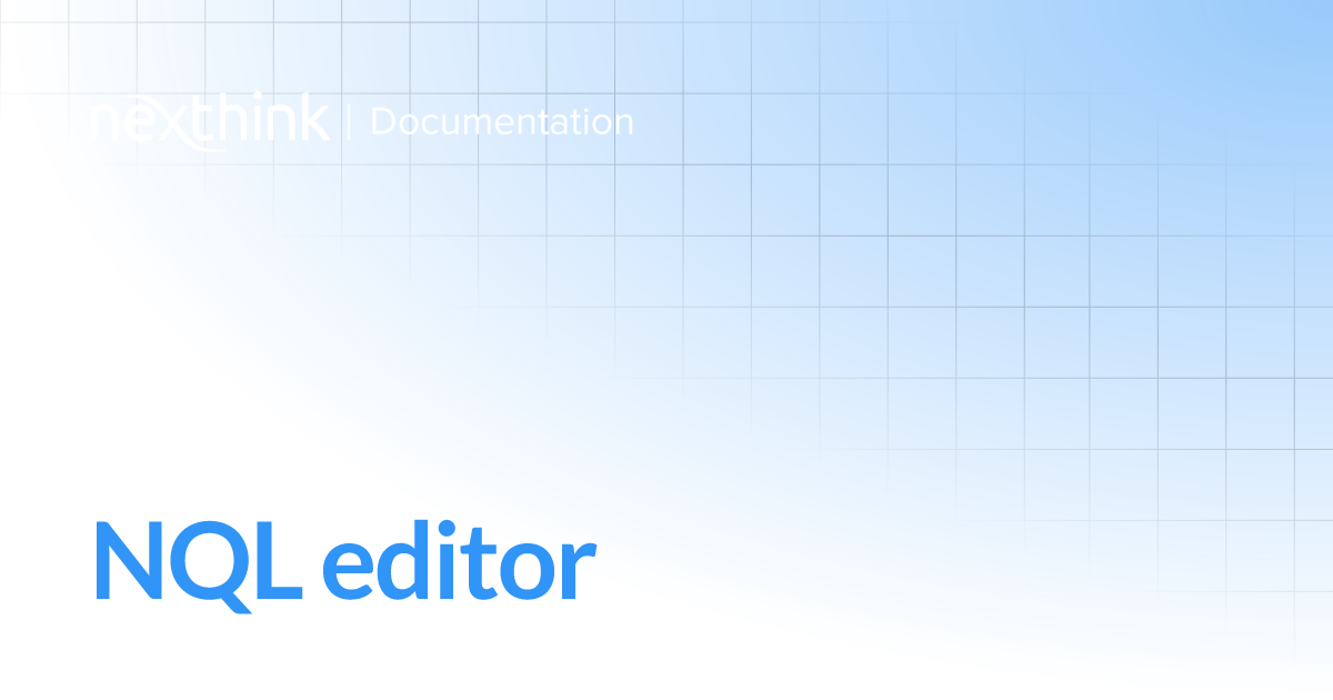 NQL editor | Nexthink Documentation