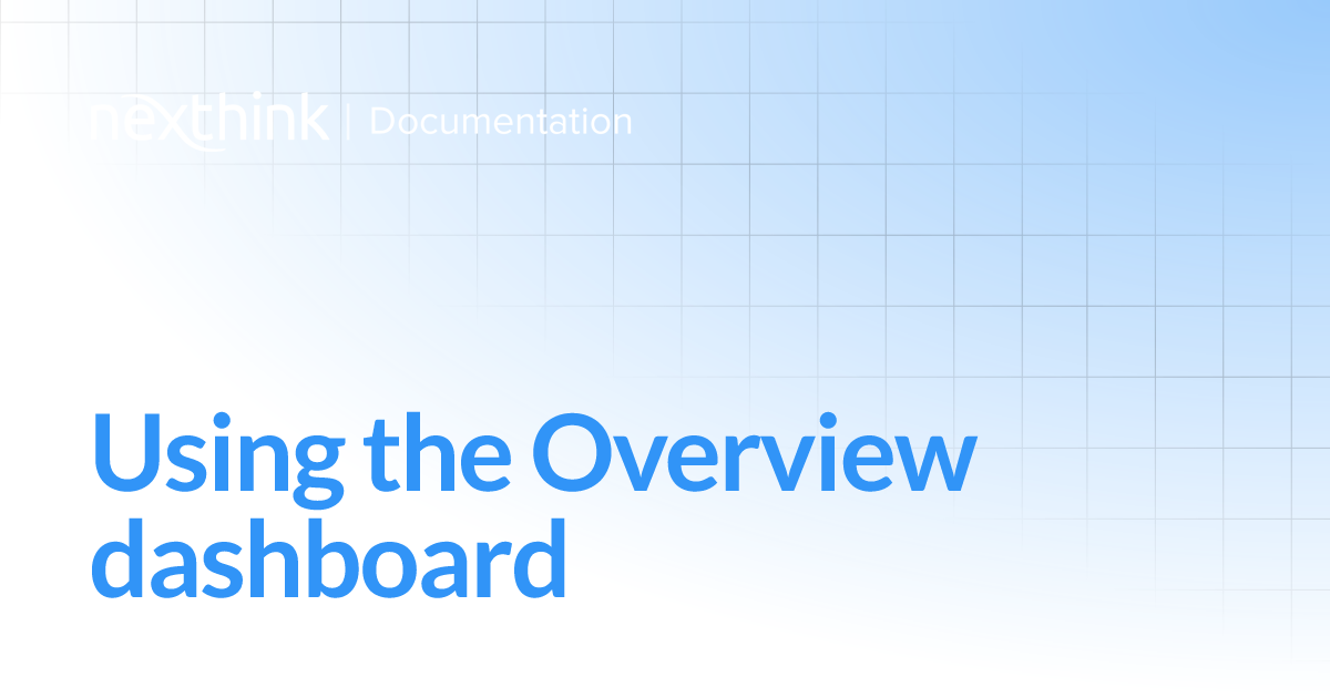 Using the Overview dashboard | Nexthink Documentation