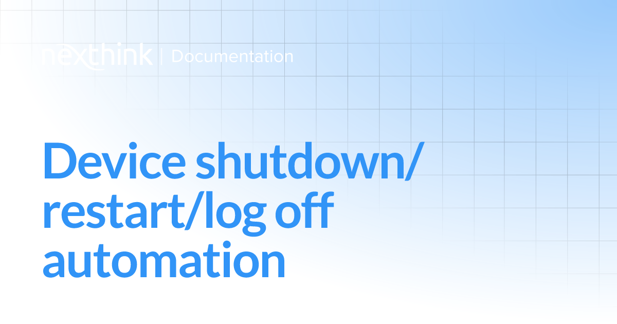 Device shutdown/restart/log off automation | Nexthink Documentation