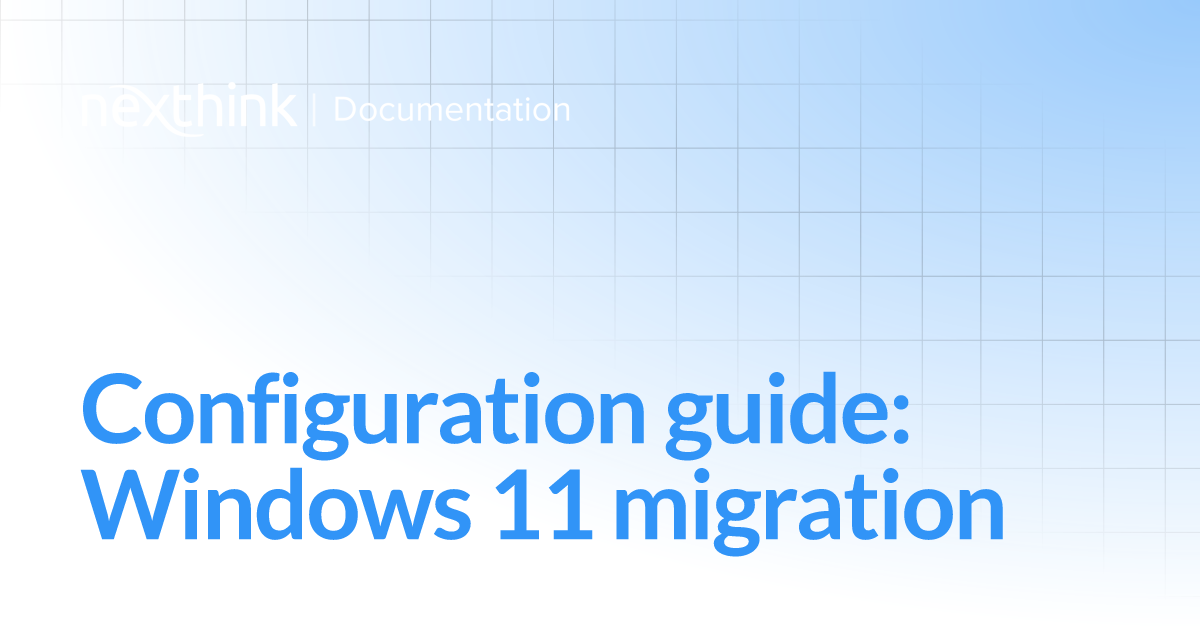 Configuration Guide Windows 11 Migration Nexthink Documentation