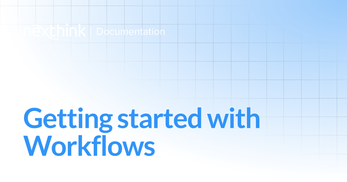 Getting started with Workflows | Nexthink Documentation