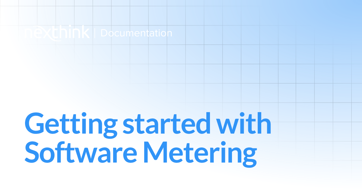 Getting started with Software Metering | Nexthink Documentation