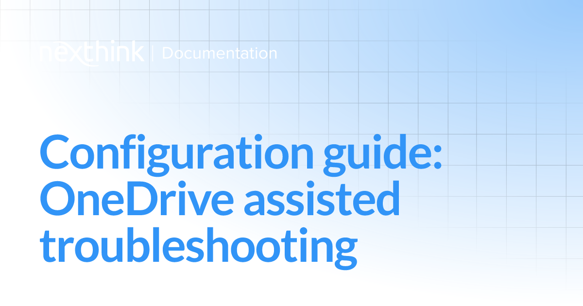 Configuration guide: OneDrive assisted troubleshooting | Nexthink Documentation