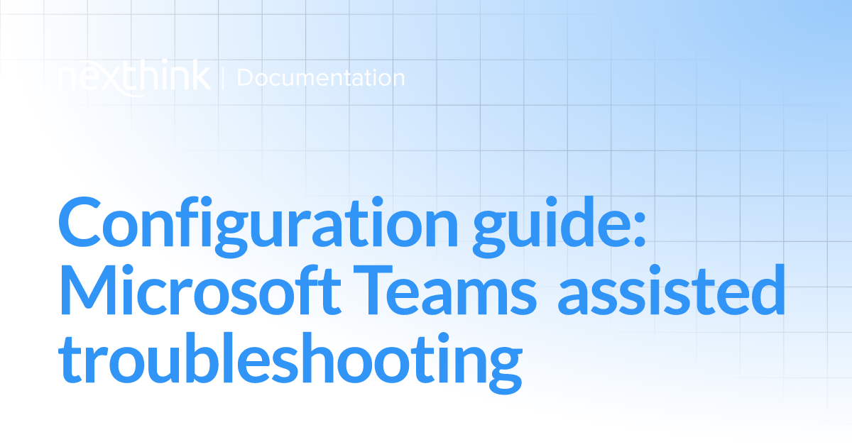 Configuration guide: Microsoft Teams assisted troubleshooting ...