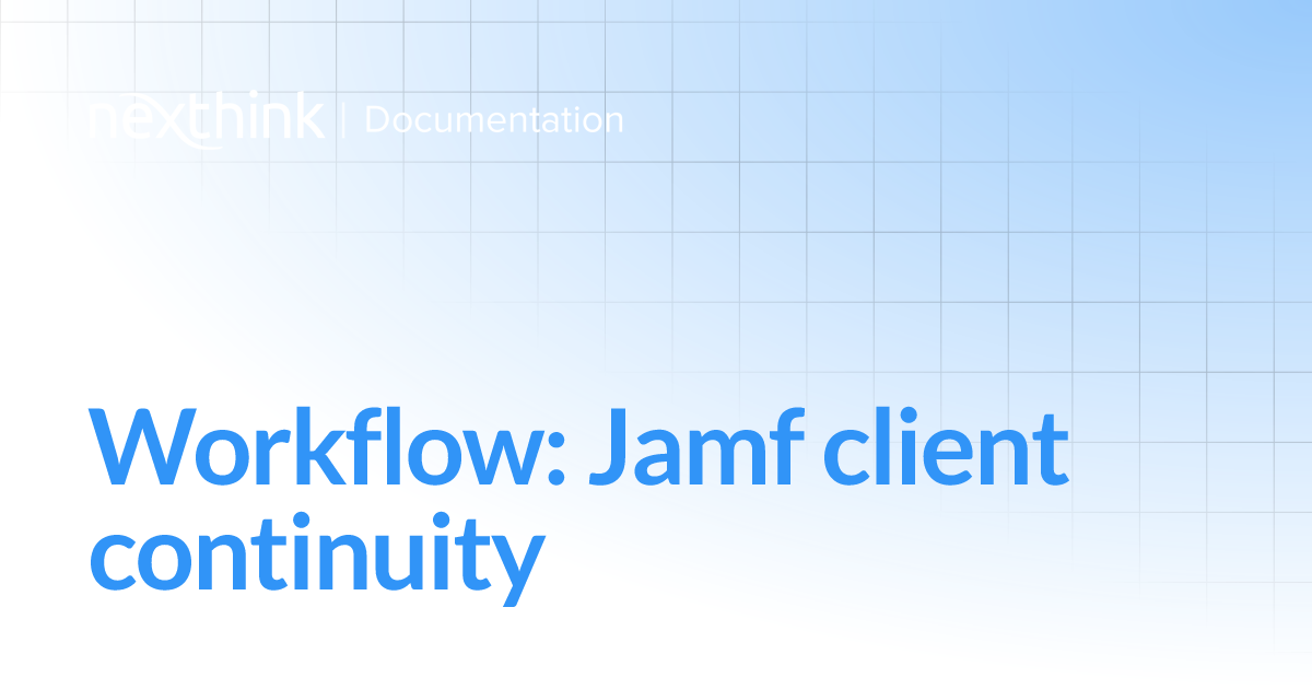 Workflow: Jamf client continuity | Nexthink Documentation