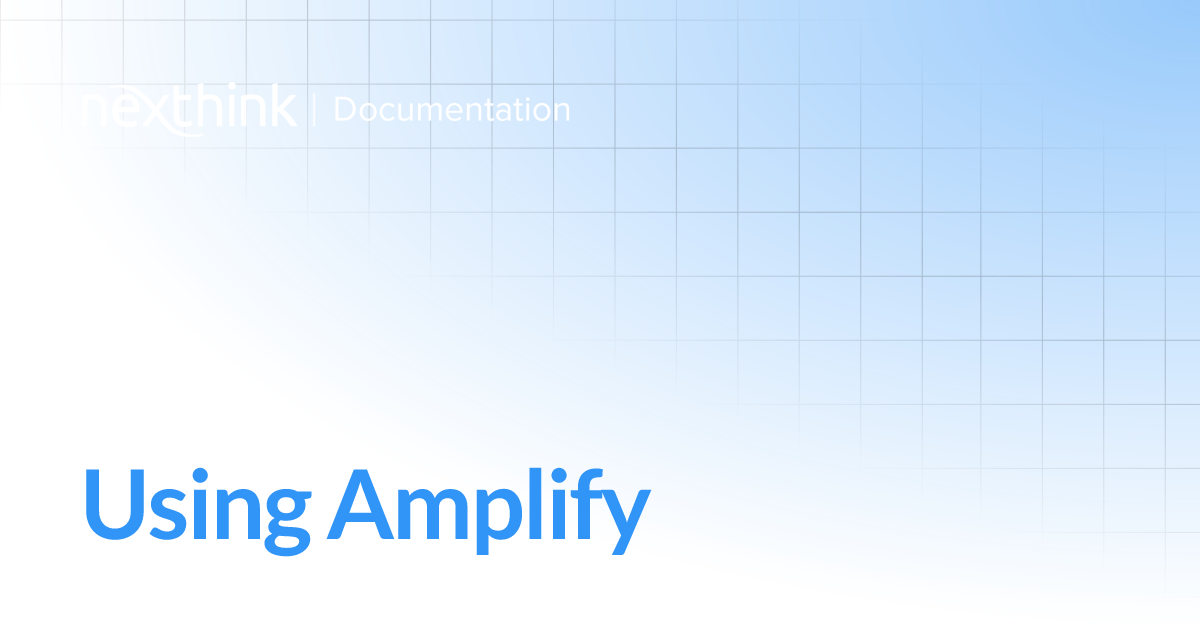 Using Amplify | Nexthink Documentation