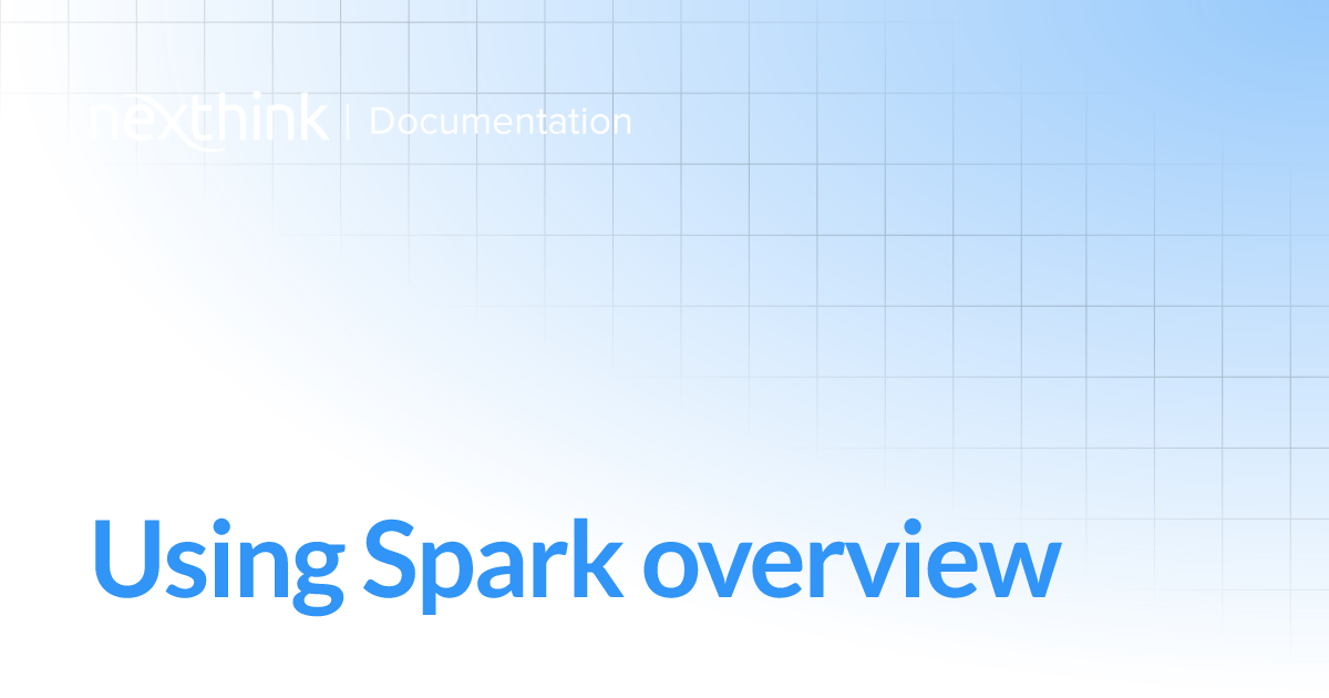 Using Spark overview | Nexthink Documentation
