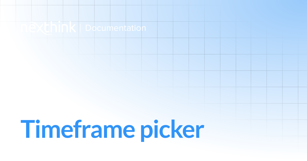 Timeframe picker | Nexthink Documentation