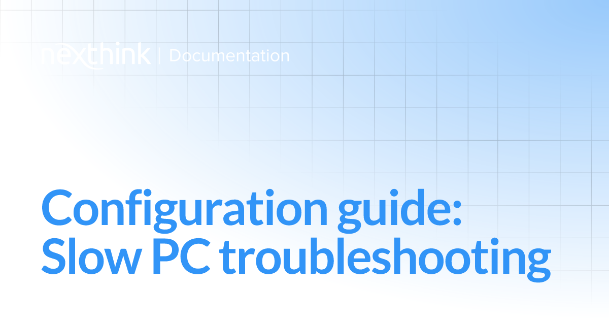 Configuration guide: Slow PC troubleshooting | Nexthink Documentation