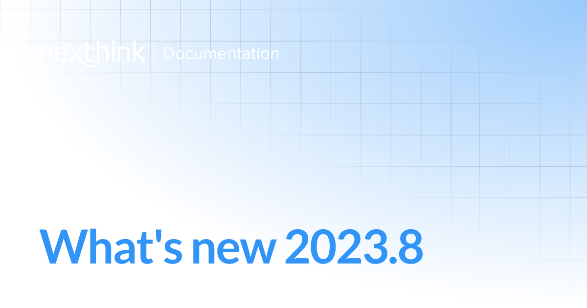 What's new 2023.8 | Nexthink Documentation