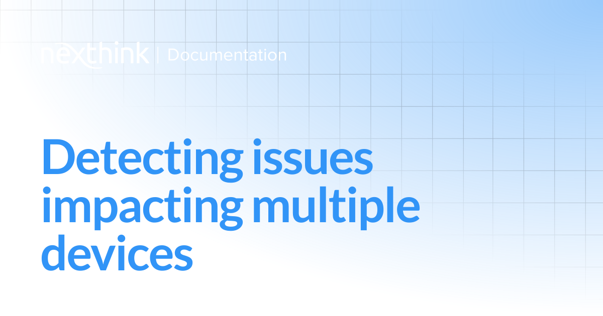 Detecting issues impacting multiple devices | Nexthink Documentation