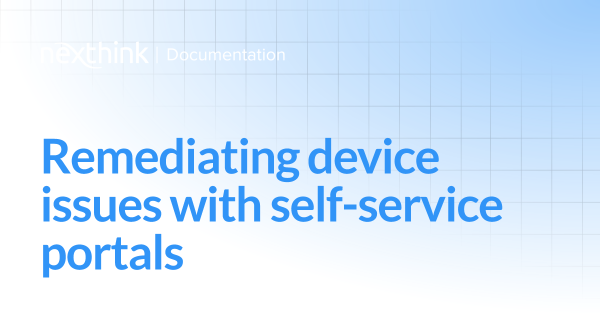 Remediating device issues with self-service portals | Nexthink Documentation