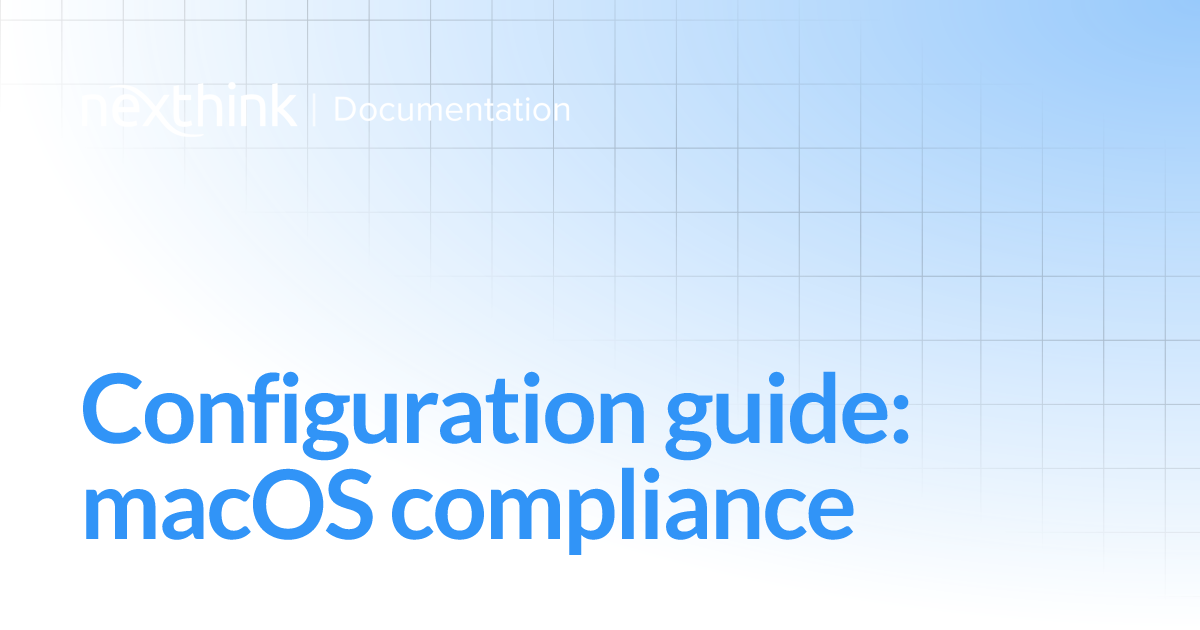 Configuration guide: macOS compliance | Nexthink Documentation