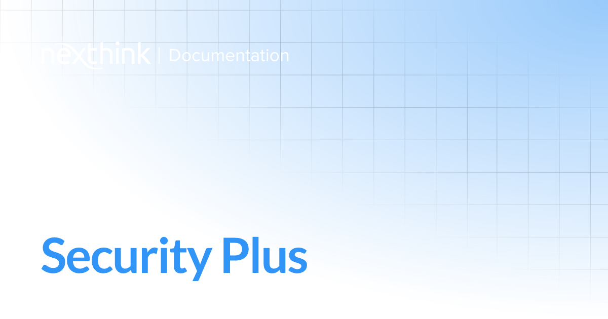 Security Plus | Nexthink Documentation