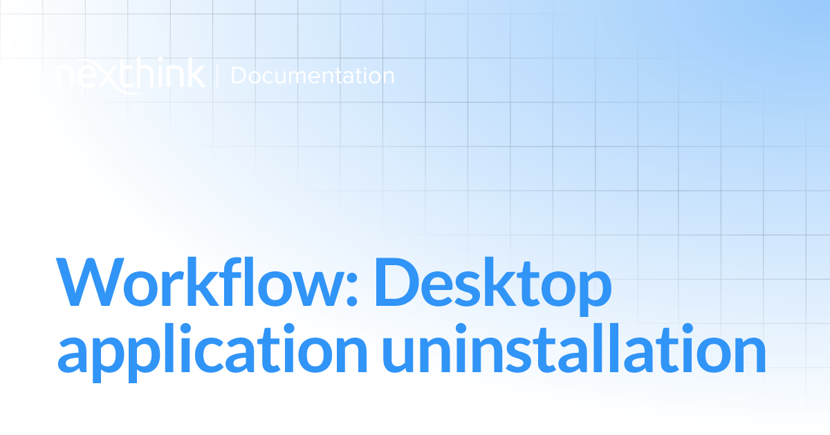 Workflow: Desktop application uninstallation | Nexthink Documentation