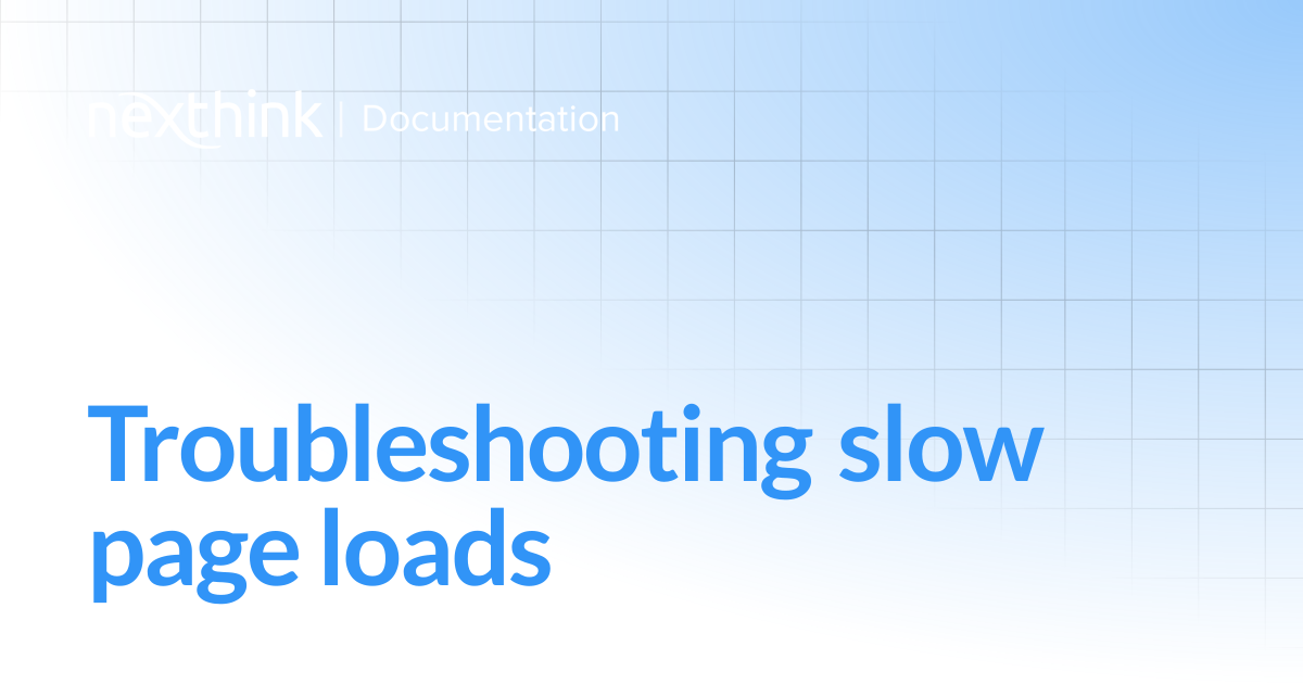 Troubleshooting slow page loads | Nexthink Documentation
