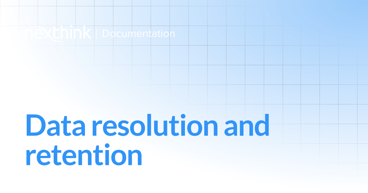Data resolution and retention | Nexthink Documentation