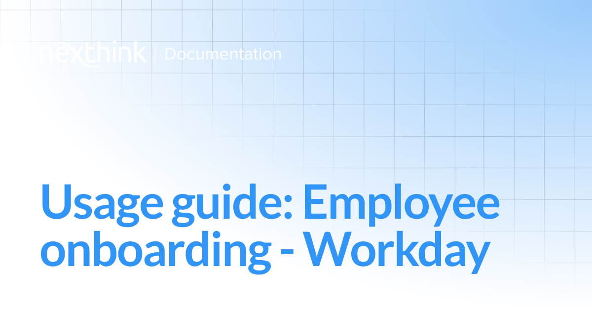 Usage guide: Employee onboarding - Workday | Nexthink Documentation