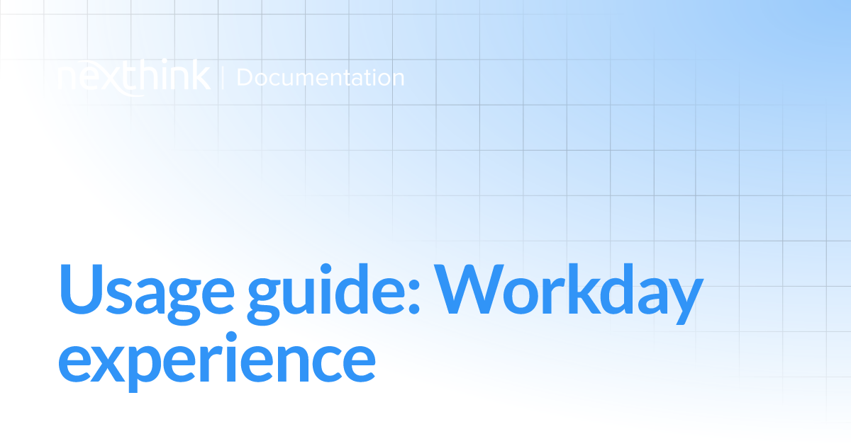 Usage guide: Workday experience | Nexthink Documentation