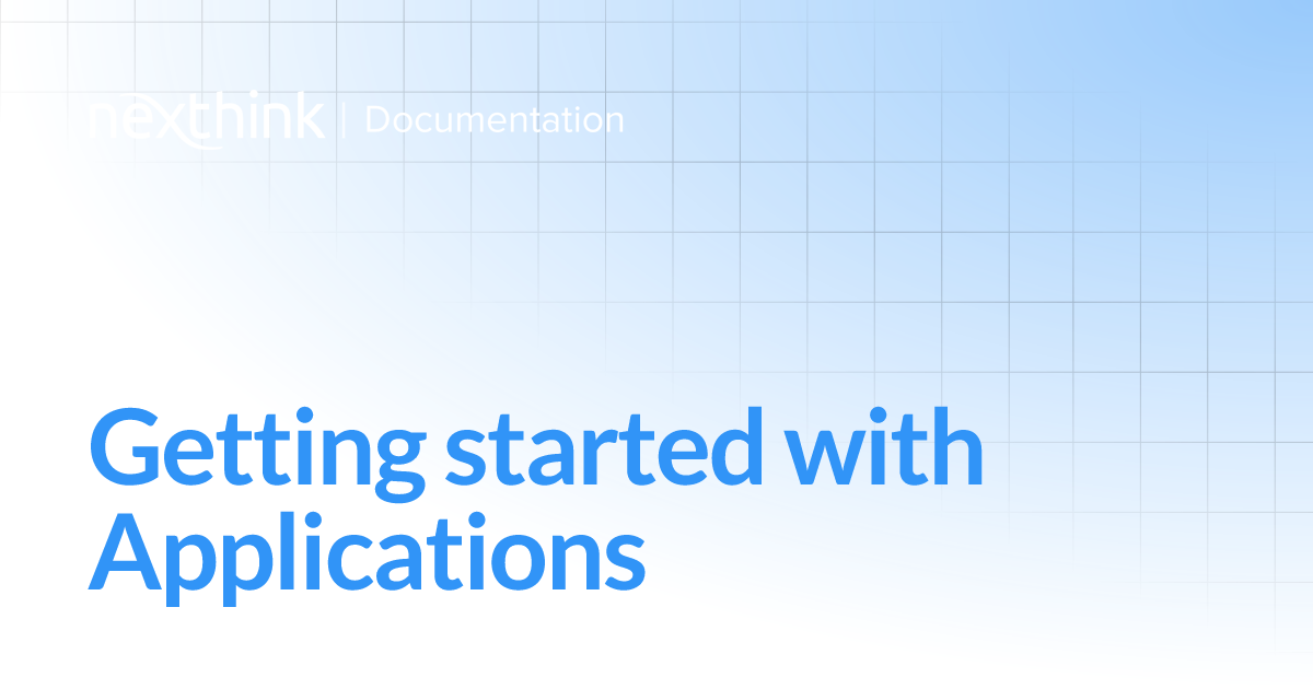 Getting started with Applications | Nexthink Documentation