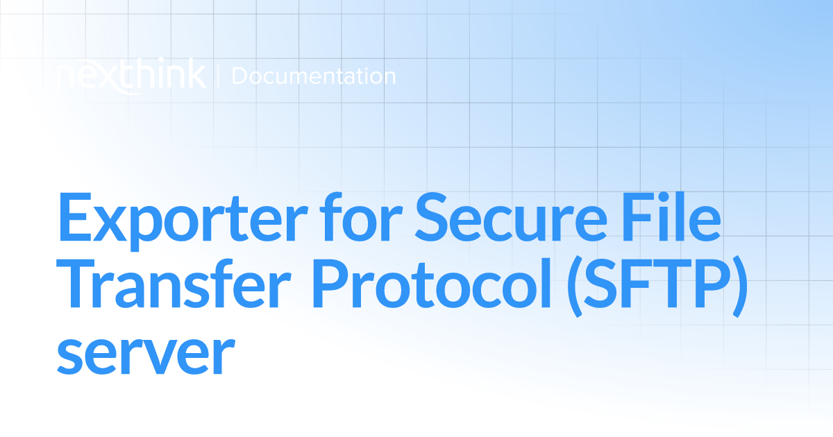 Exporter for Secure File Transfer Protocol (SFTP) server | Nexthink ...