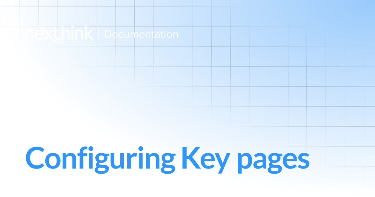 Configuring Key pages | Nexthink Documentation