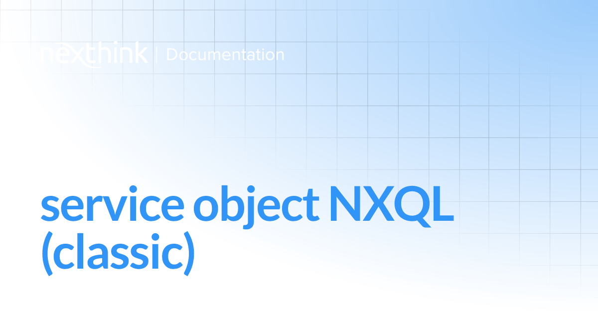 service object NXQL (classic) | Nexthink Documentation